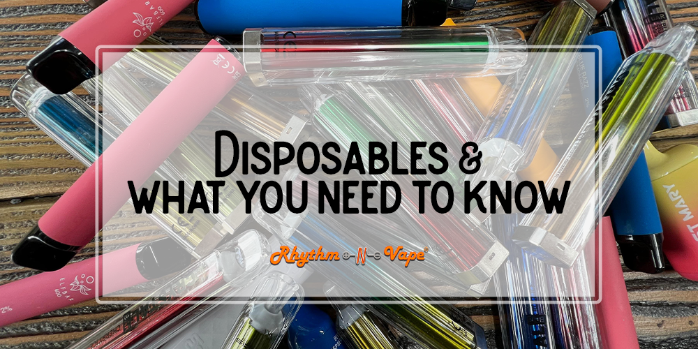 Disposables & What you need to know! – Rhythm N Vape LTD