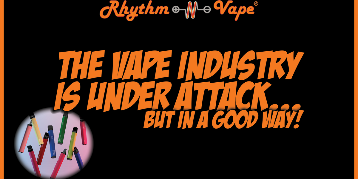 The Vape Industry Is Under Attack... — Rhythm N Vape
